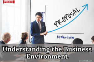 Understanding the Business Environment- Detailed Guide
